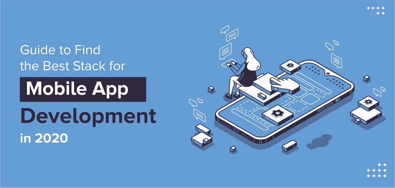 Guide To Choose The Best Stack For Mobile App Development In 2020 Systango